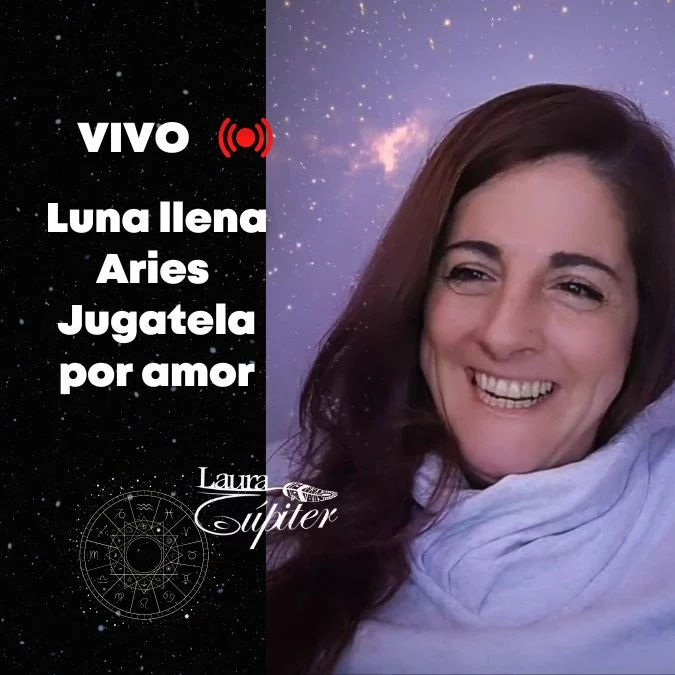 Jugatela por amor - Luna llena en Aries - Laura Júpiter